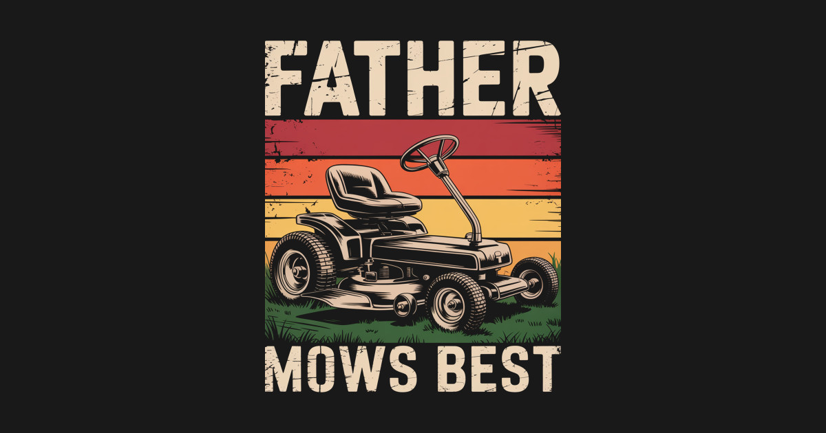 Father Mows Best Father'S Day Photoroom - Father - T-Shirt | TeePublic