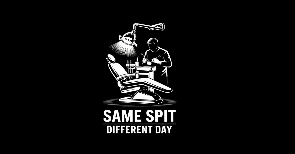 Dentist - Same Spit Different Day - Dental Chair - Dentist Same Spit ...