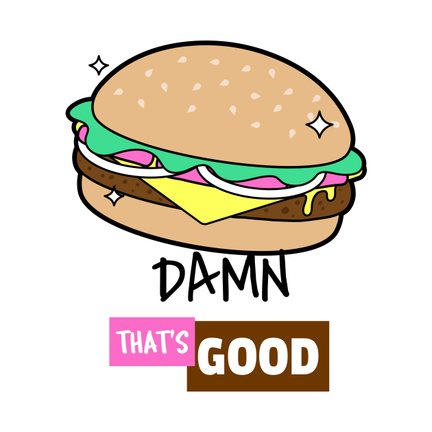Damn That's Good Burger - Damn - T-Shirt | TeePublic