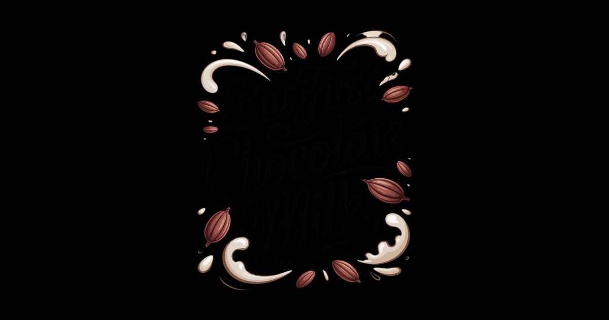 But First Chocolate Milk - I Love Chocolate Milk - But First Chocolate ...