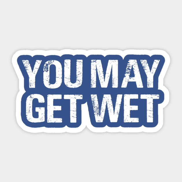 You May Get Wet - Splash Mountain - Sticker | TeePublic