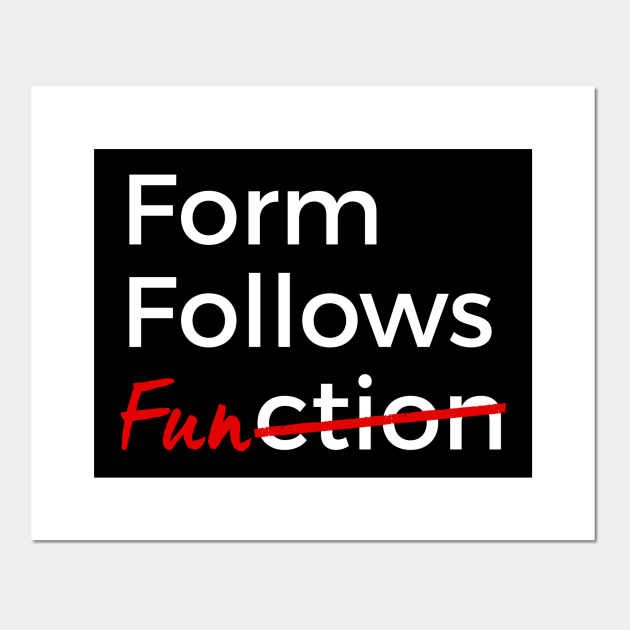 Form Follows FUNction - Fun - Posters and Art Prints | TeePublic