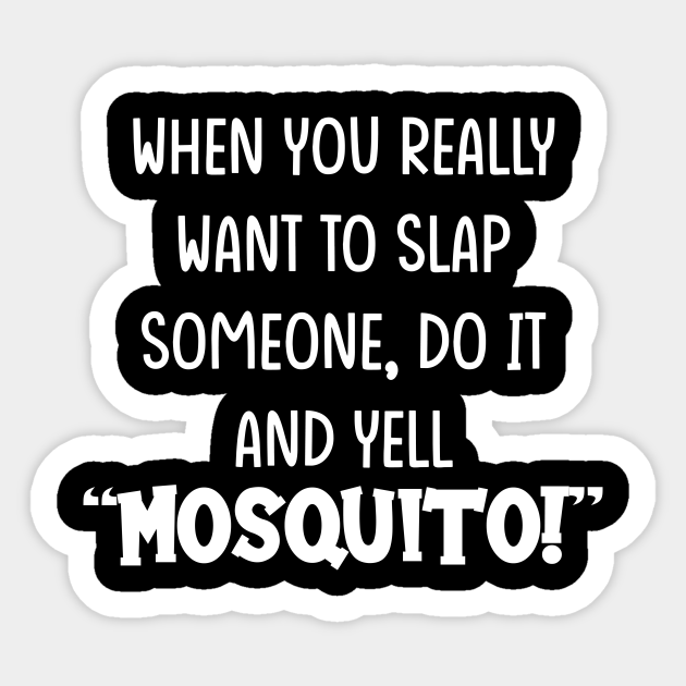 Mosquito Quote - Mosquito Quotes - Sticker | TeePublic