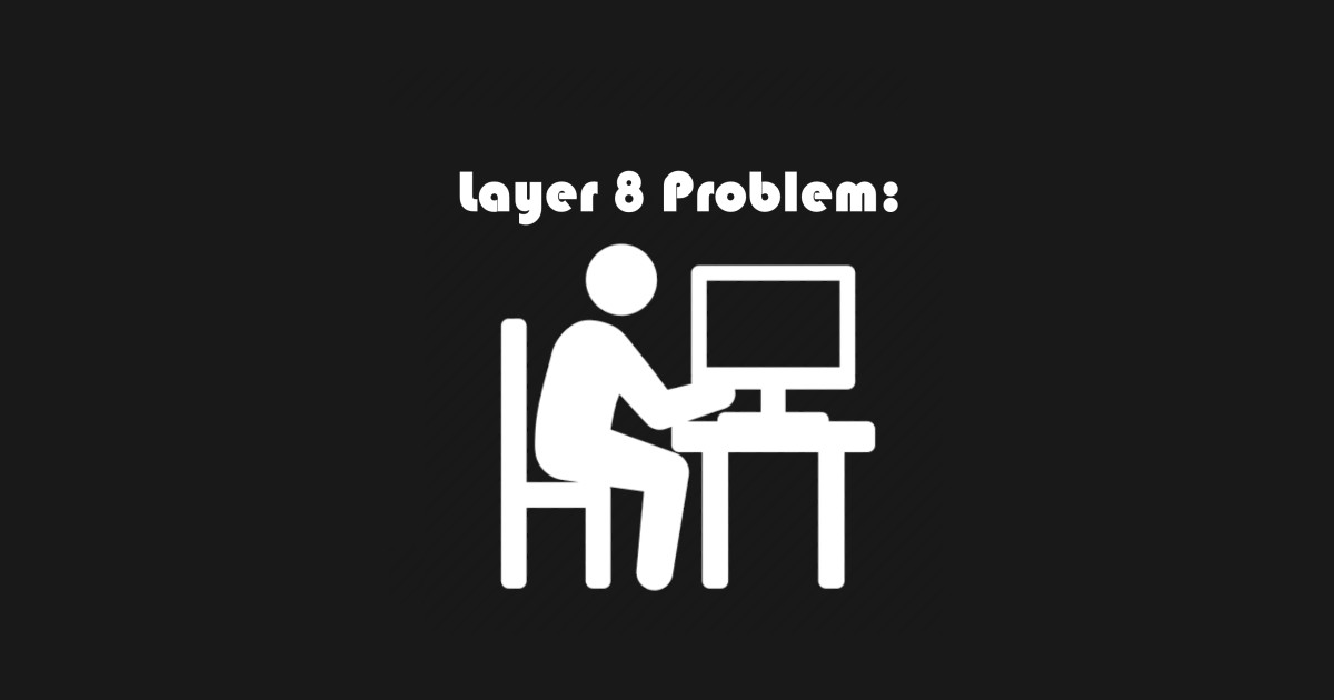 Layer 8 Problem - Layer 8 - T-Shirt | TeePublic