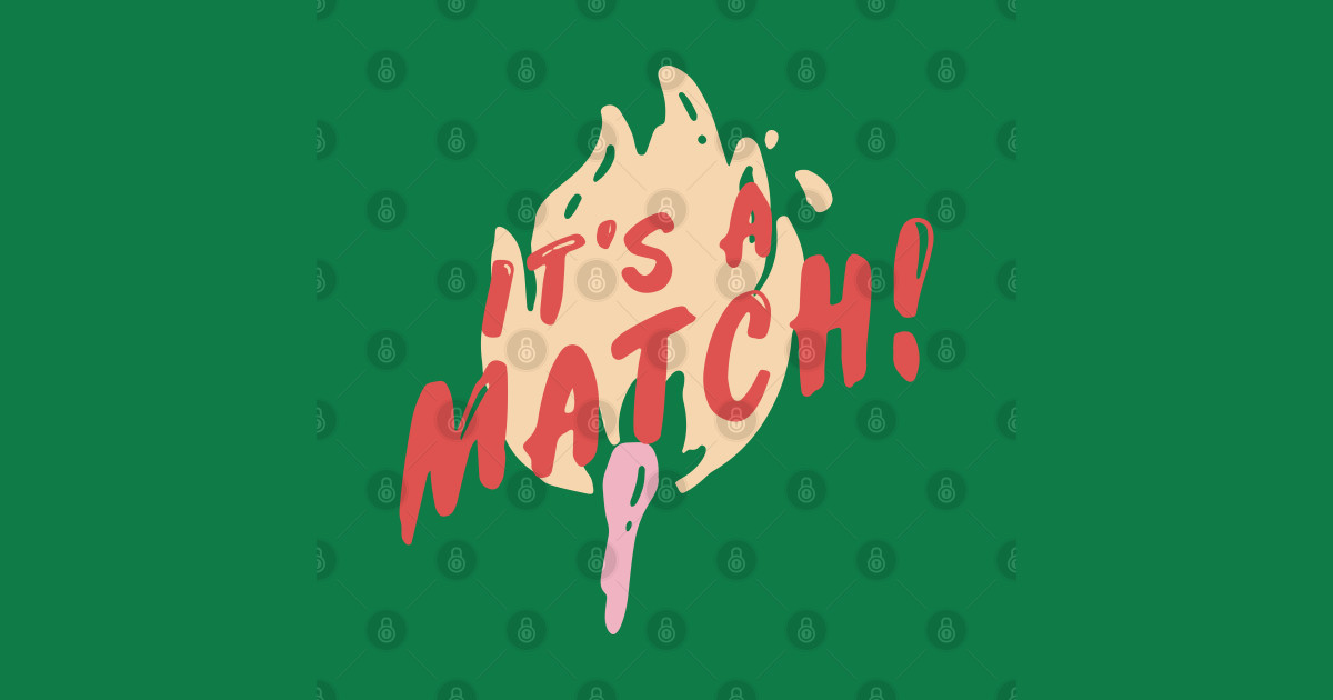 Its a match - Its A Match - T-Shirt | TeePublic