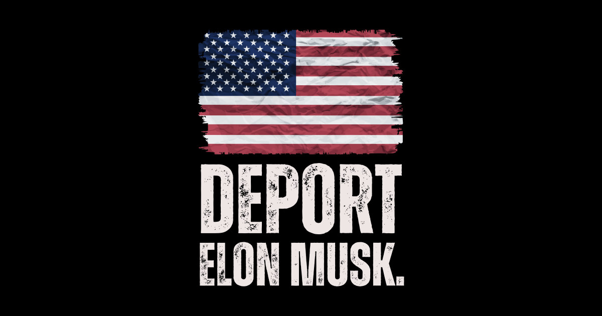 Deport Elon Musk - Bold political statement - humor - Elon Musk ...