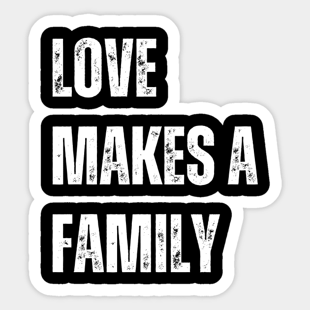 Love Makes a Family - Family Friends - Sticker | TeePublic