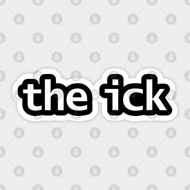 The Ick Minimal Typography White Text - Ick - Sticker | TeePublic