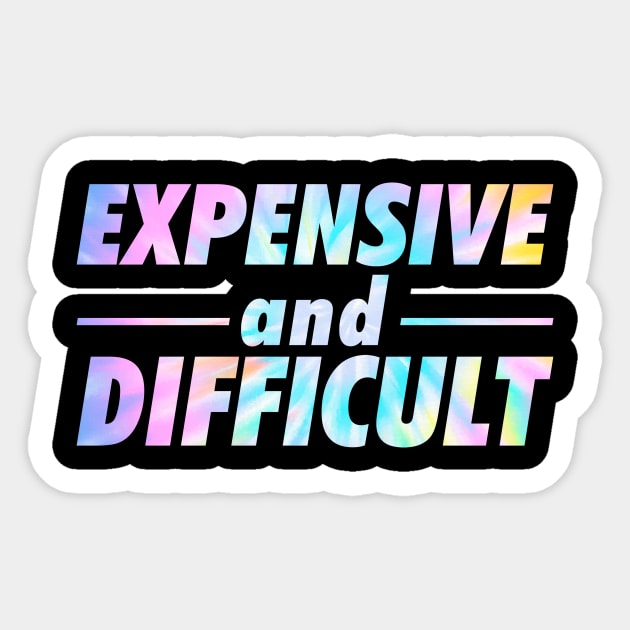Expensive and Difficult - Expensive And Difficult - Sticker | TeePublic