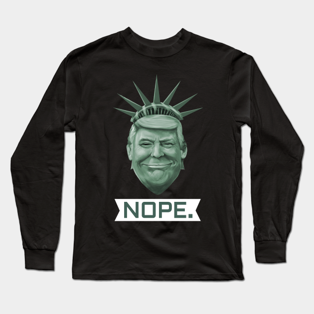 Nope Trump - Nope Trump - Long Sleeve T-Shirt | TeePublic