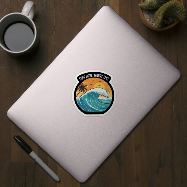 Surf More, Worry Less. - Surf More Worry Less - Sticker | TeePublic
