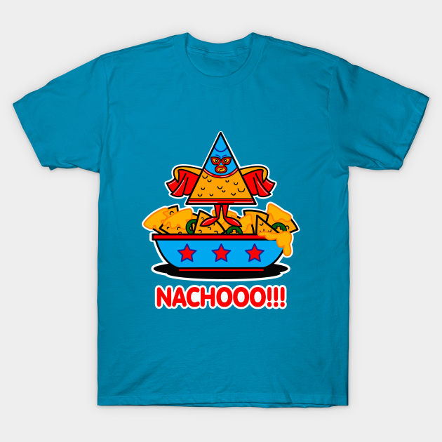 Nachooo! - Nacho Libre - T-Shirt | TeePublic