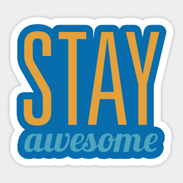 Stay Awesome - Encouraging Words - Sticker | TeePublic