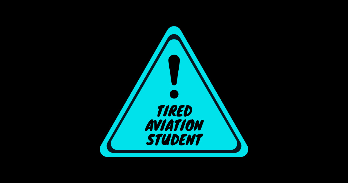 Tired Aviation Student Pilot Alert Sign Flying Funny - Pilot Student ...