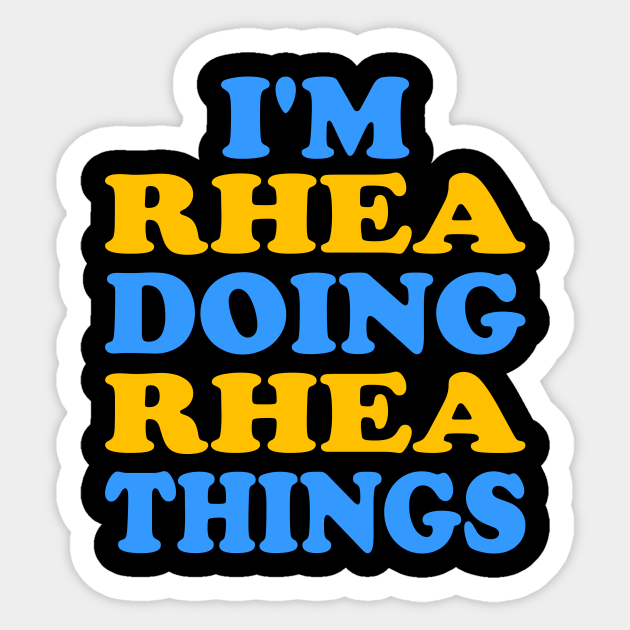 Im Rhea doing Rhea things - Im Rhea Doing Rhea Things - Sticker | TeePublic