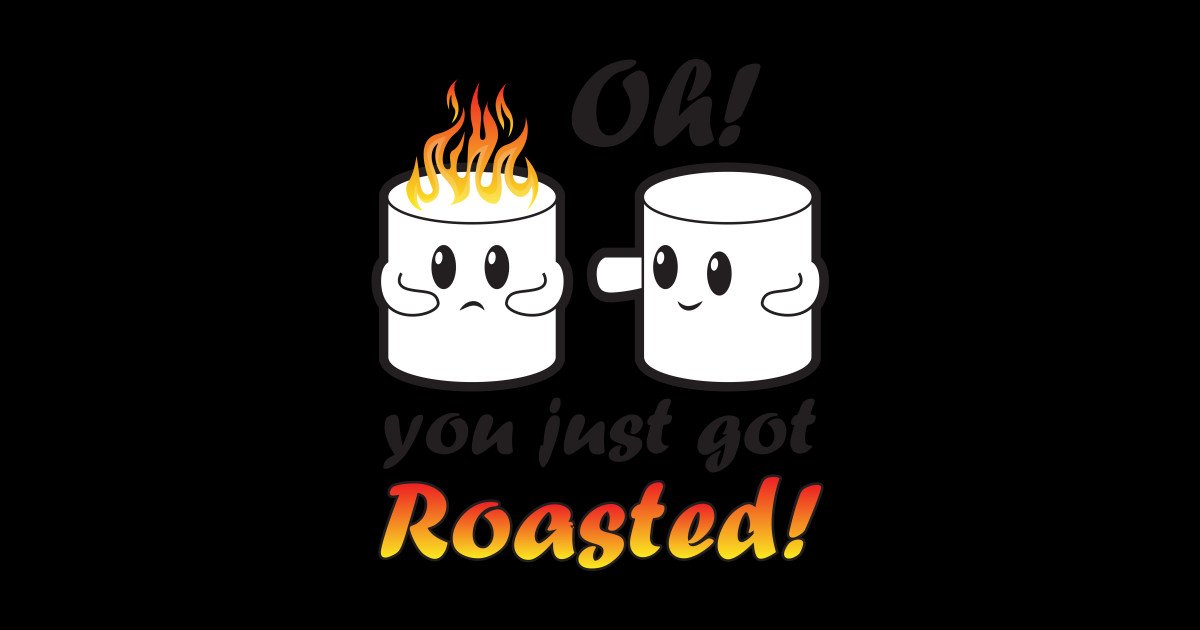 You got Roasted - Roasted - Hoodie | TeePublic