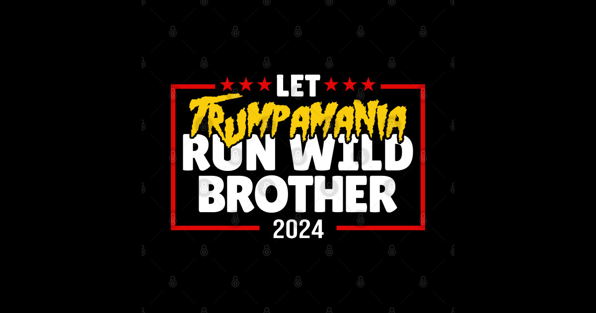Let Trumpamania Run Wild Brother Trump 2024 - Trumpamania - Sticker ...