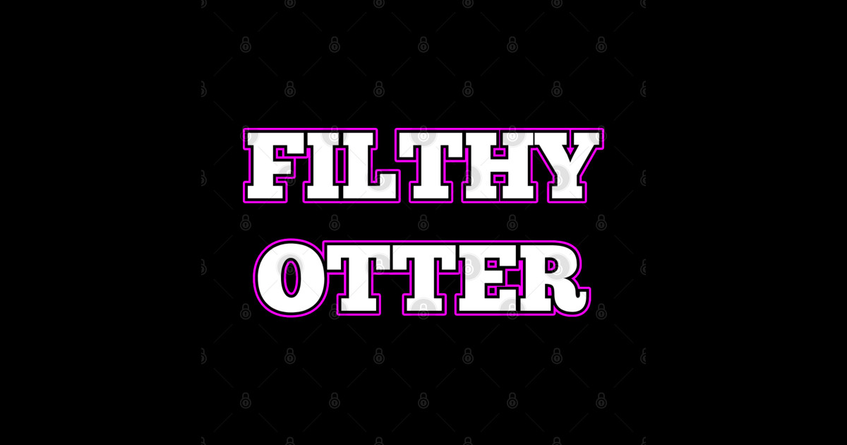Filthy Otter Pink Text - Filthy Animals - Sticker | TeePublic