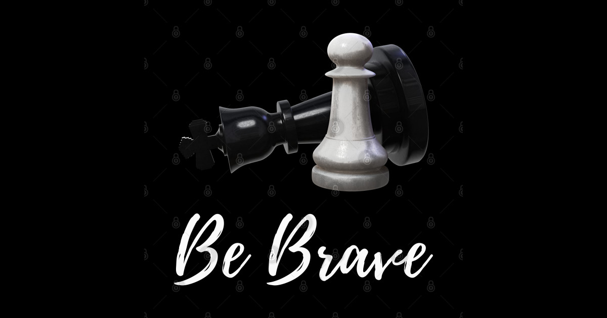 Be Brave Pawn Chess - Chess Player - T-Shirt | TeePublic