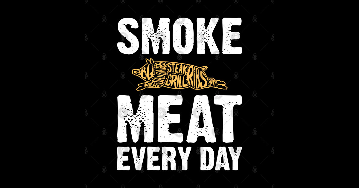 Smoke Meat Every Day Funny BBQ Smoker Dad Grilling Pig Pork - Smoke ...