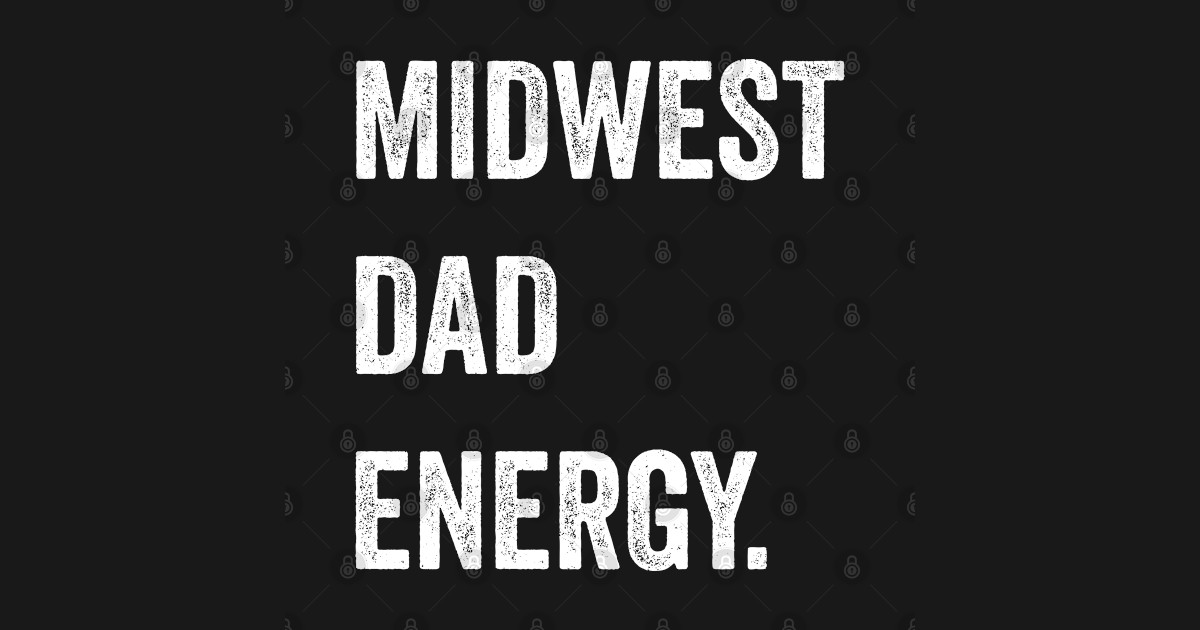 Midwest Dad Energy - Midwest Dad Energy - T-Shirt | TeePublic