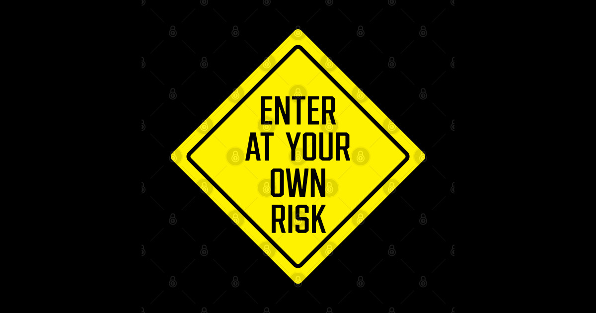 Enter At Your Own Risk - Enter At Your Own Risk - Sticker | TeePublic