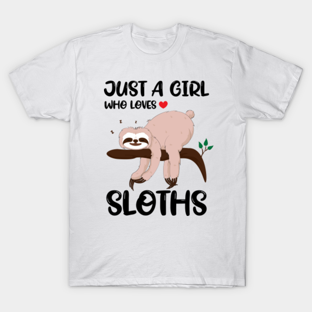 Sloth Lover Gifts Just A Girl Who Loves Sloths - Sloth Lover - T-Shirt ...