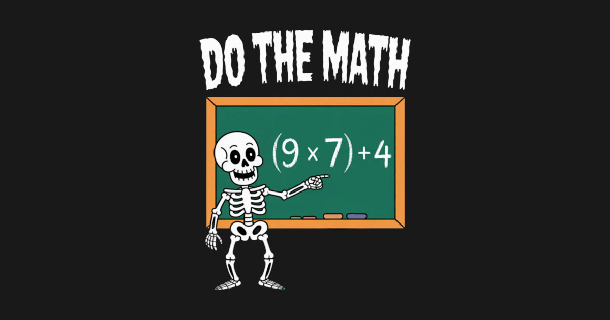 Do The Math 67 Meme Joke Halloween Skeleton Math Teacher - Skeleton - T ...