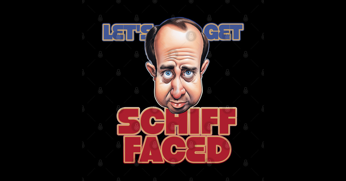 Let's get Schiff Faced Adam Schiff Caricature - Lets Get Schiff Faced ...