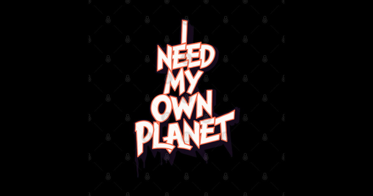 I Need My Own Planet Graffiti - I Need My Own Planet - Sticker | TeePublic