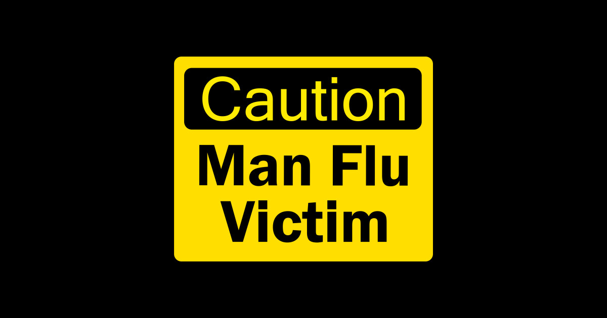 Caution, man flu victim sign - Man Flu - Sticker | TeePublic