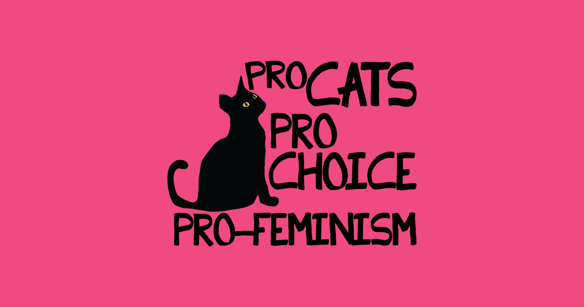 Pro Cats Pro Choice Pro Feminism Pro Choice T Shirt Teepublic