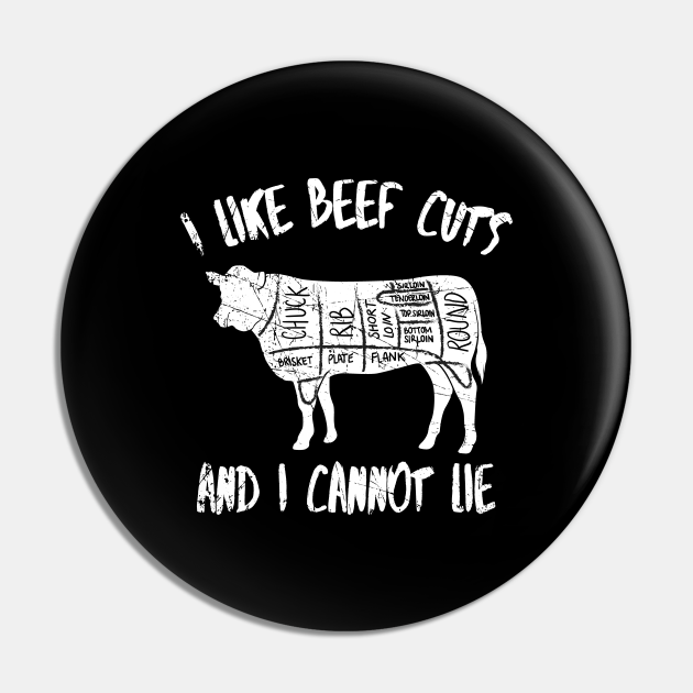 I like beef cuts and I cannot lie - Meat Lover - Pin | TeePublic