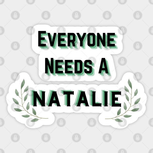 Natalie Name Design Everyone Needs A Natalie - Natalie - Sticker ...