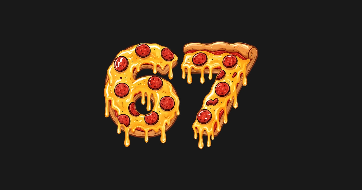 67 Pizza Meme Funny Six Seven Gen Alpha Slang Design - 67 Pizza Meme ...