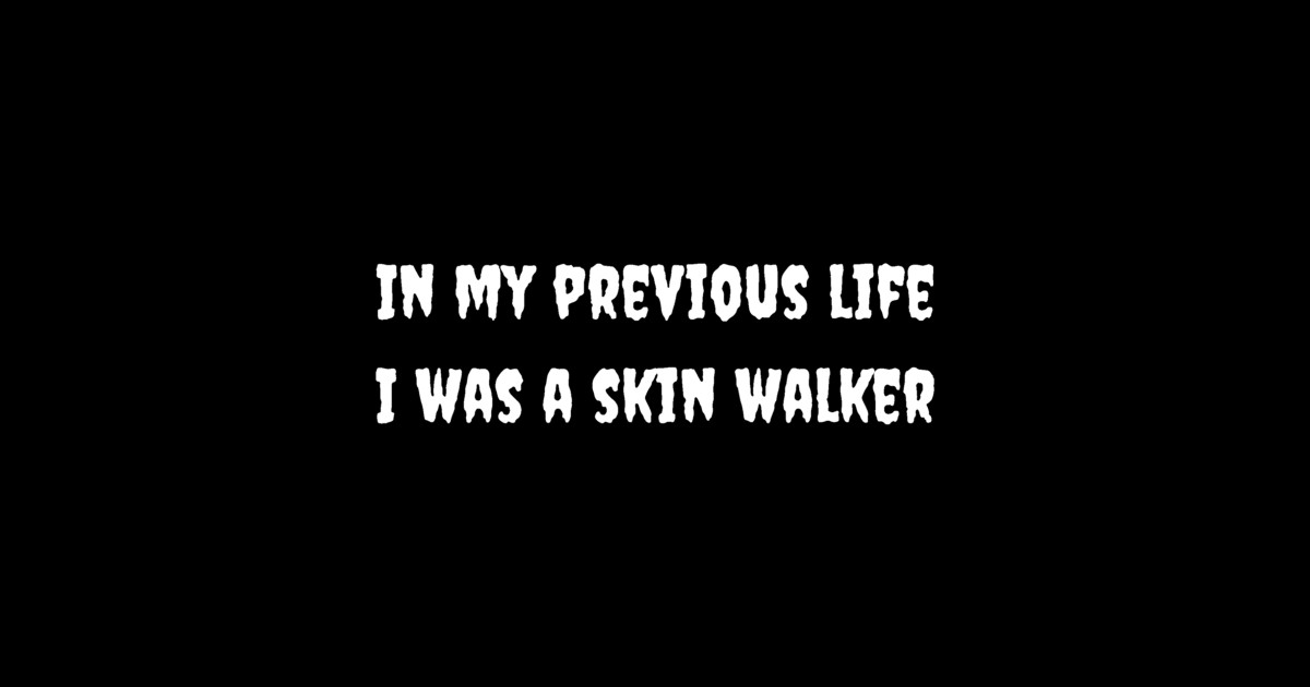 In my previous life I was a skin walker - In My Previous Life I Was A ...