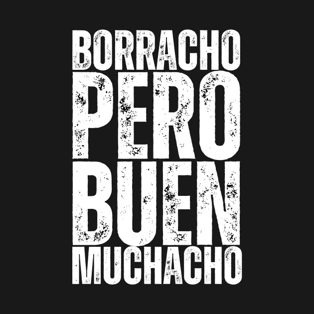 Borracho Pero Buen Muchacho - Borracho Pero Buen Muchacho - T-Shirt ...