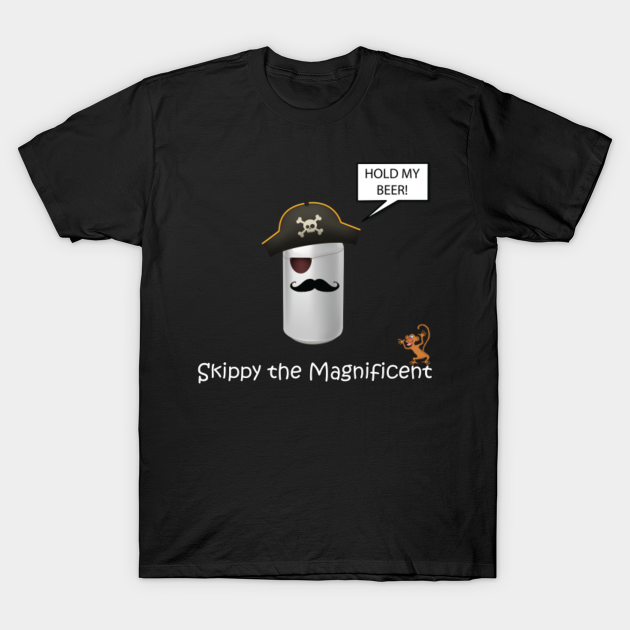 Skippy the Magnificent - Hold My Beer - Skippy - T-Shirt | TeePublic