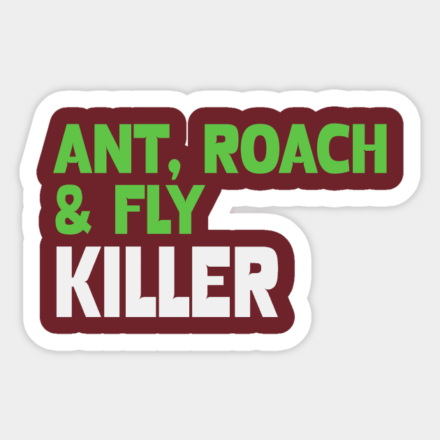 Ant, Roach & Fly KILLER - Killer - Sticker | TeePublic