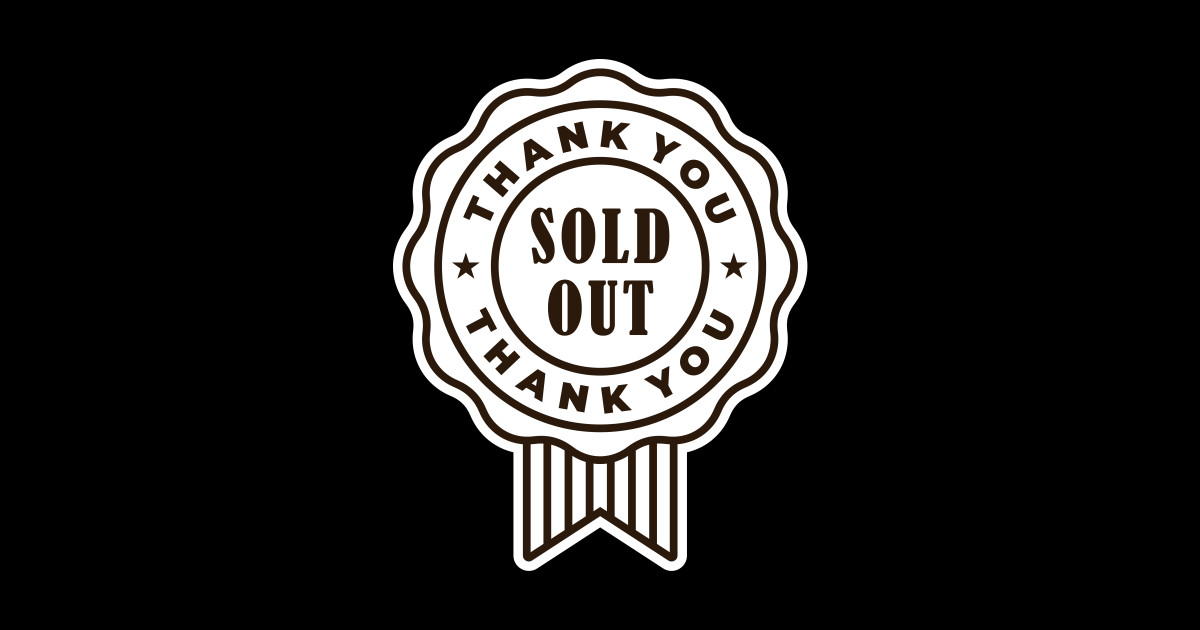 sold out thank you - Sold Out - Sticker | TeePublic