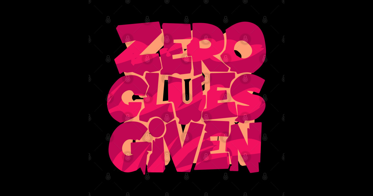Zero Clues Given – Bold Typography - Typography - Sticker | TeePublic