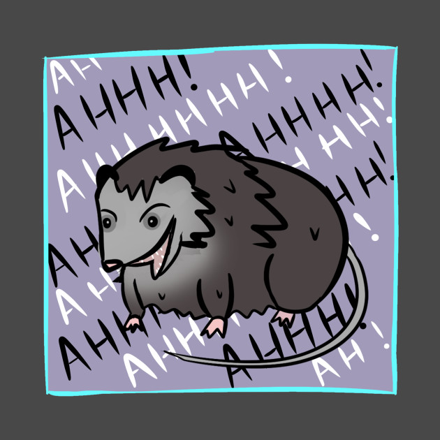 AHHHHHHH! AHHHHHHHHH! AHHHHHHH! - Opossum - T-Shirt | TeePublic
