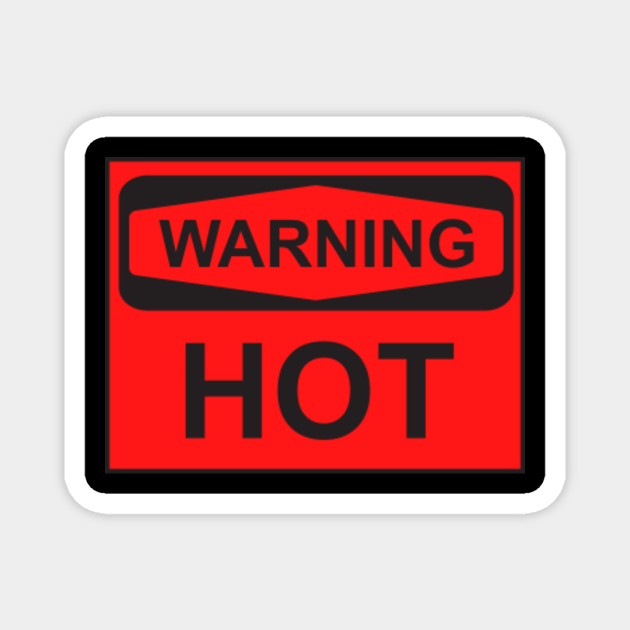 Warning Hot Sign - Warning Sign - Magnet | TeePublic