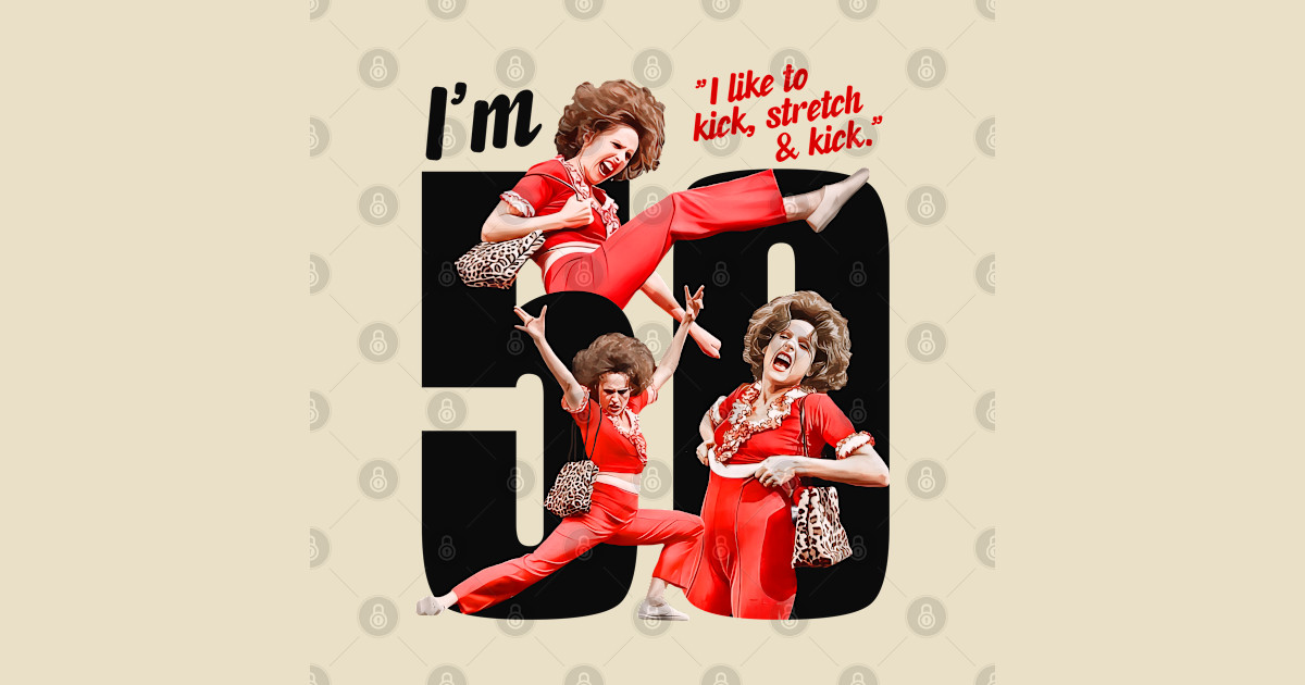 I'm 50 - Sally O'Malley - Sally Omalley - T-Shirt | TeePublic