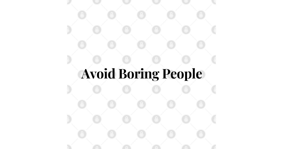 Avoid Boring People - Boring - Long Sleeve T-Shirt | TeePublic