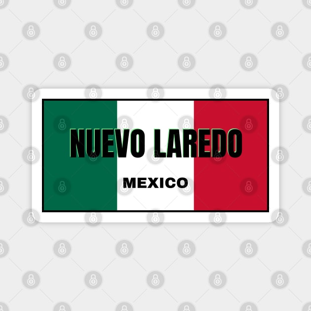 Nuevo Laredo City in Mexican Flag Colors - Flag Of Mexico - Magnet ...
