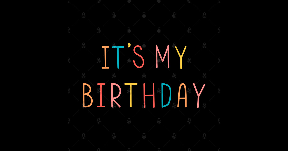 its my birthday - Its My Birthday - Sticker | TeePublic