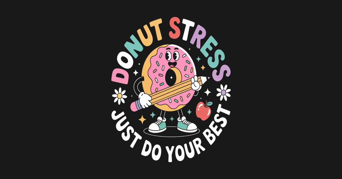 Donut Stress Just Do Your Best Star Testing - Donut Stress Just Do Your ...
