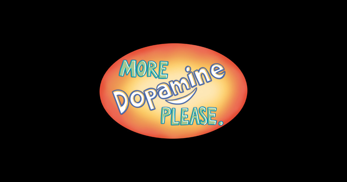More Dopamine Please - For Those Who Are Dopamine Deficient - Sticker ...