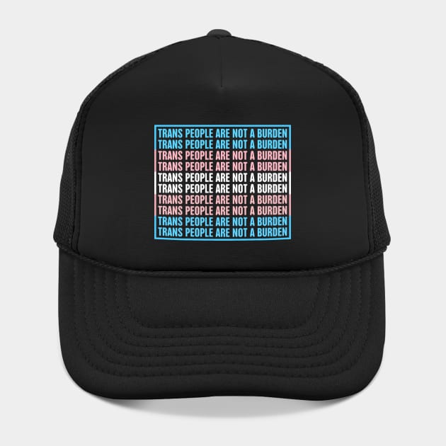 Trans People Are Not A Burden | Support Trans Troops - Trans - Hat ...